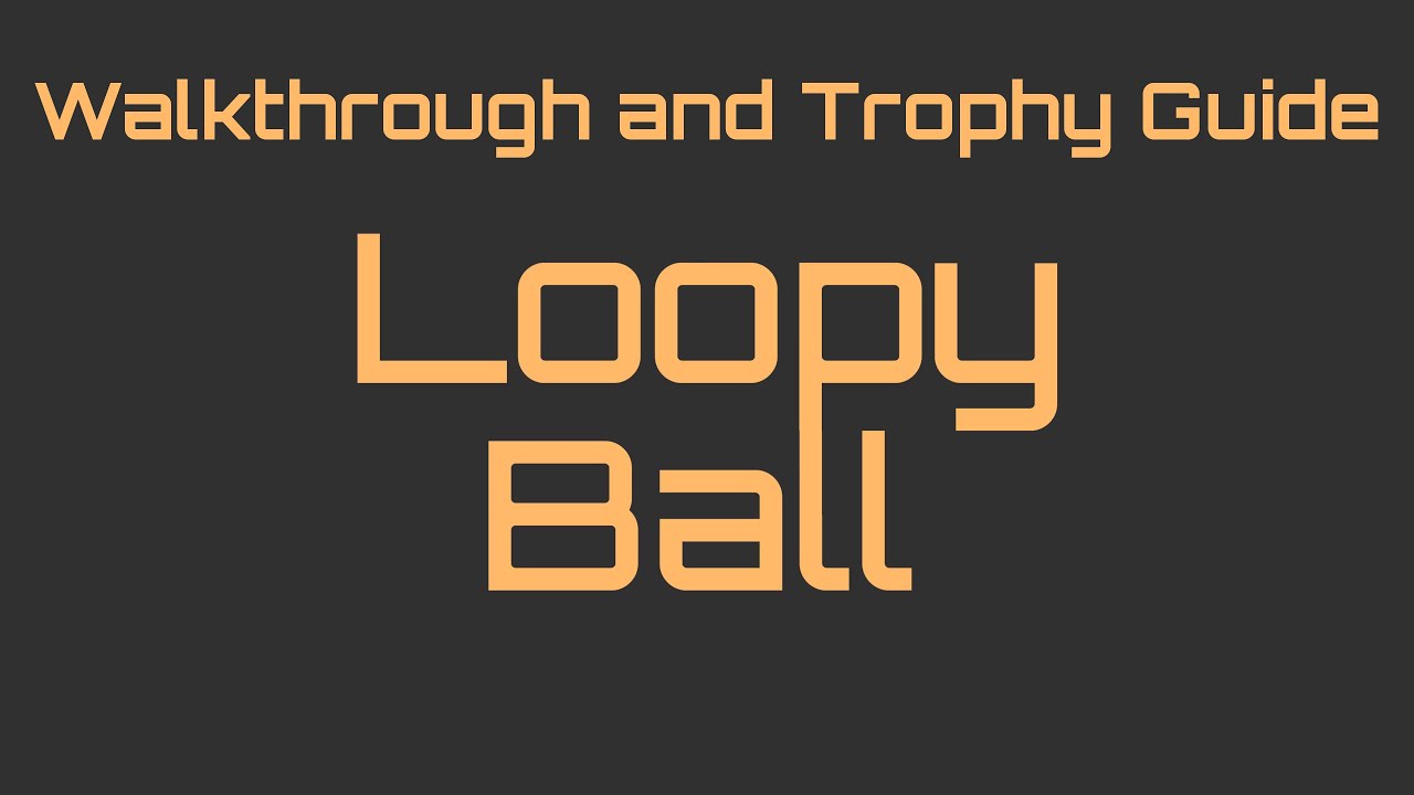 Loopy Ball - Walkthrough | Trophy Guide | Achievement Guide