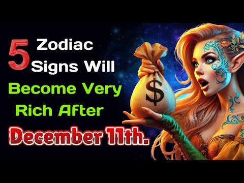 5 Zodiac Signs Will Become Very Rich After December 11th