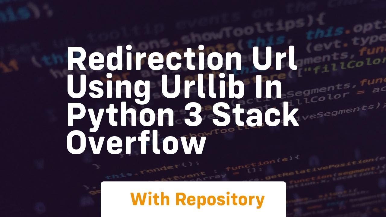 Redirection url using urllib in Python 3 Stack Overflow
