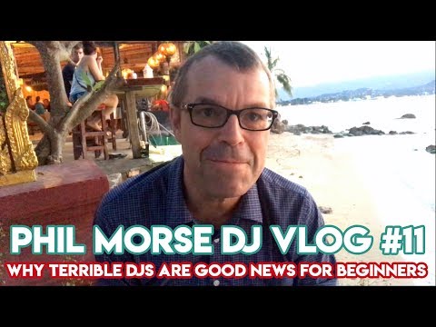 “Why Terrible DJs Are Good News For Beginners” - Phil Morse DJ Vlog #11 - DJ Tips