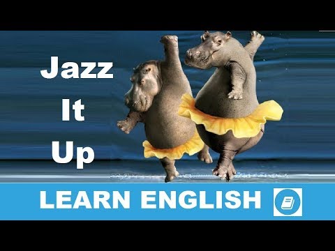 Jazz it Up - English Idiom