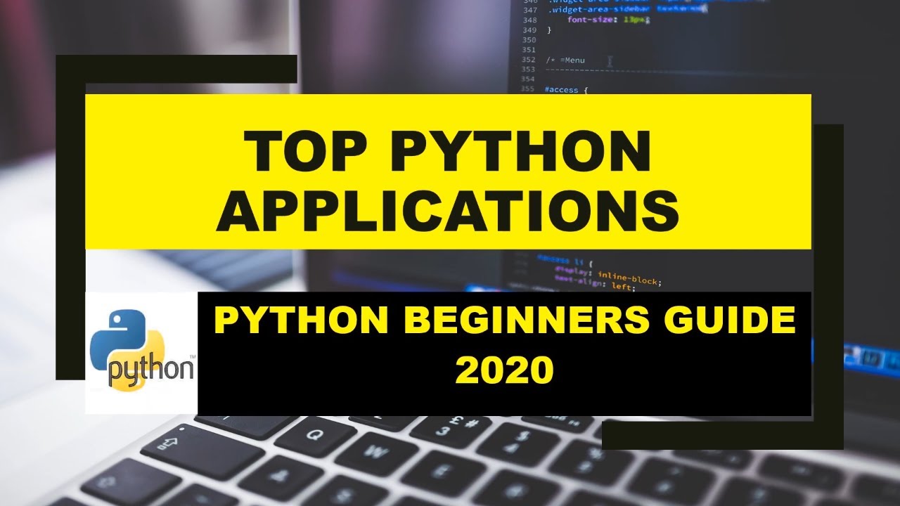 Top Python Applications You Should Know: A Python Beginners Advise