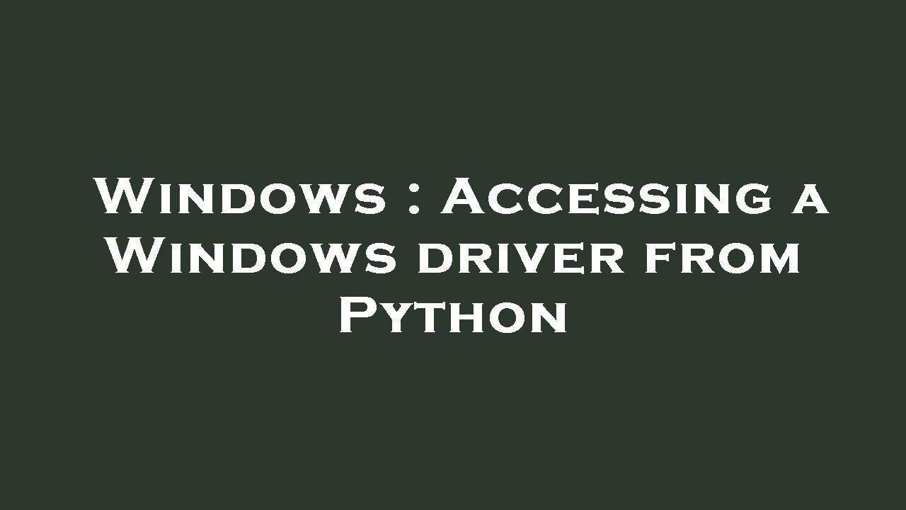 Windows : Accessing a Windows driver from Python