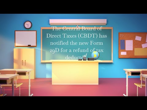 The Central Board of Direct Taxes CBDT has notified the new Form 29D for a refund of tax deducted