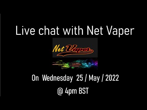 Live chat with Net Vaper on Wednesday 25 / May / 2022 @ 4PM BST