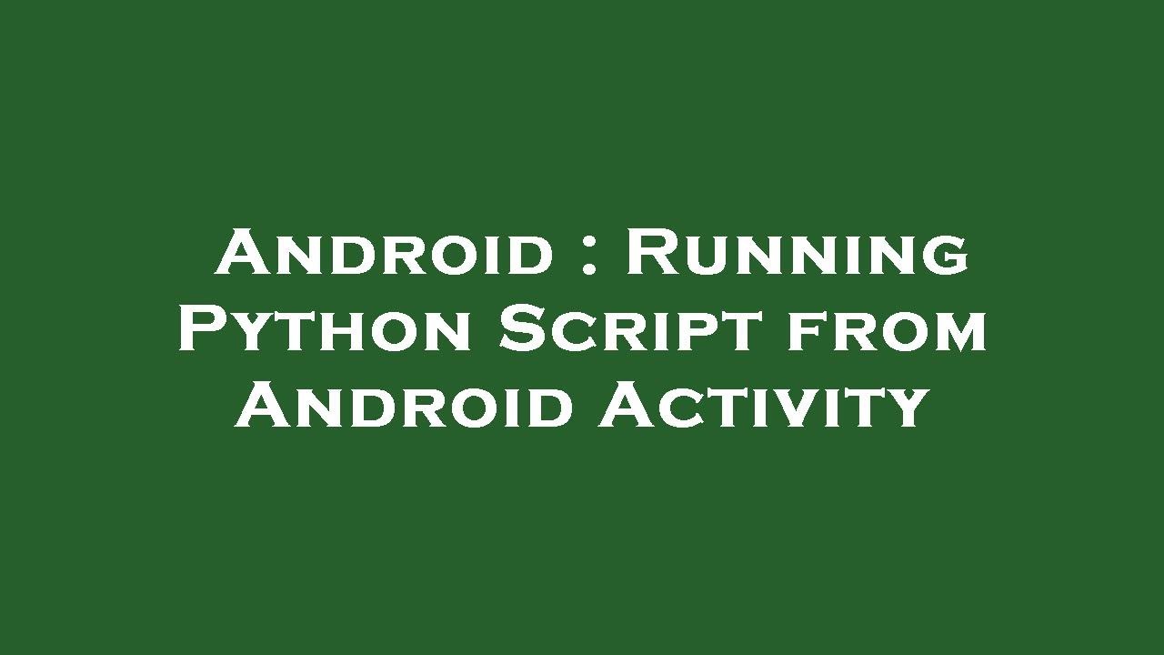 Android : Running Python Script from Android Activity