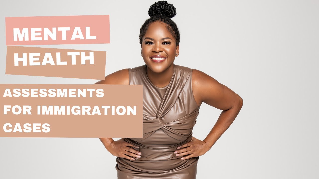 Navigating mental health immigration evaluations: what you need to know!