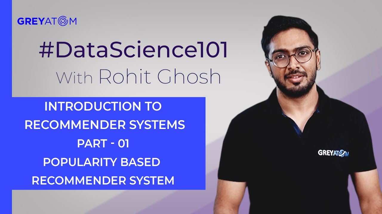 Machine Learning Tutorial | Part-1 Popularity Based Recommender System | Rohit Ghosh | GreyAtom
