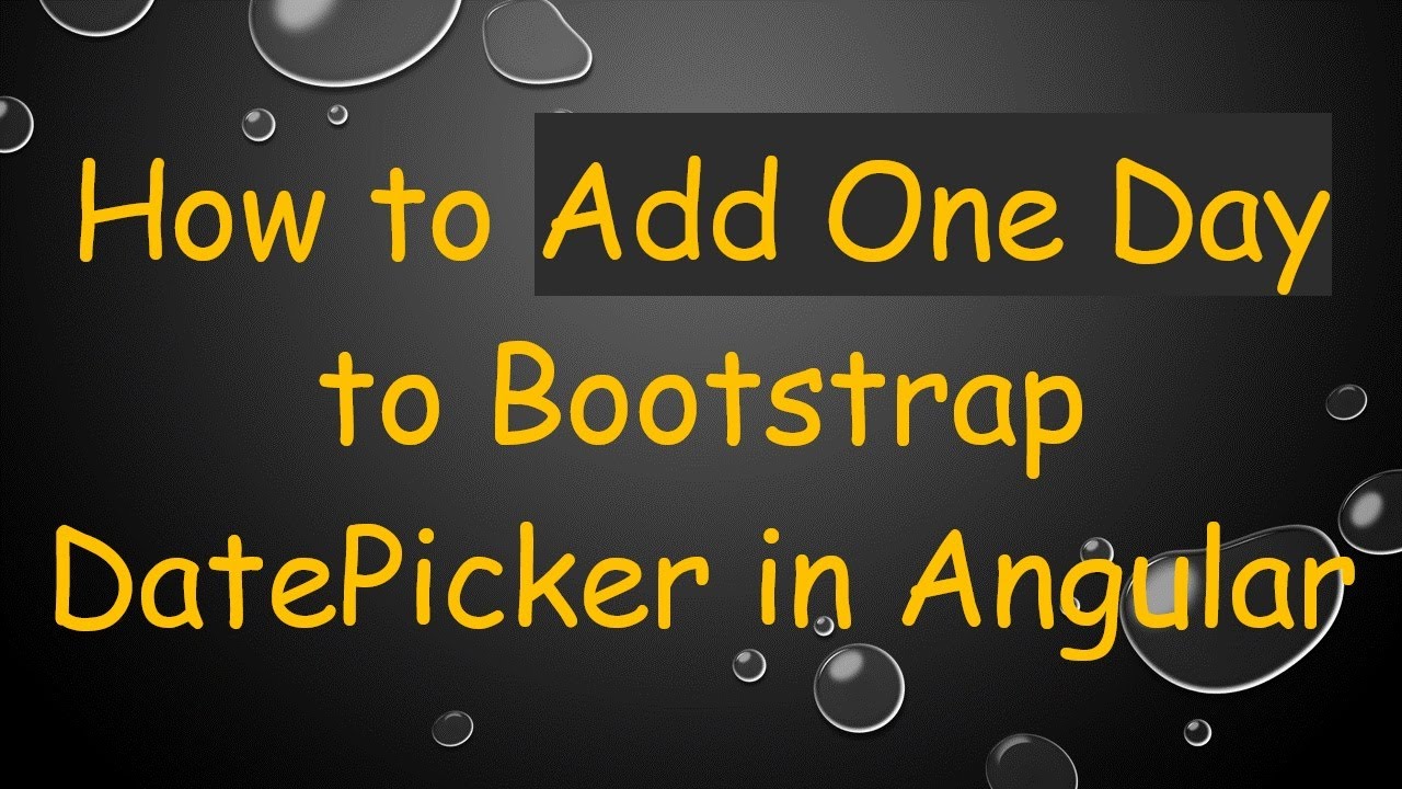 How to Add One Day to Bootstrap DatePicker in Angular