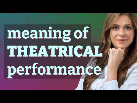 Theatrical performance | meaning of Theatrical performance