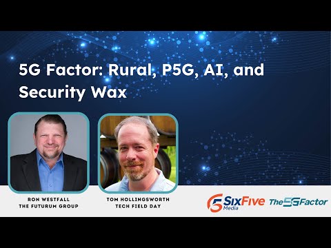 5G Factor: Rural, P5G, AI, and Security Wax