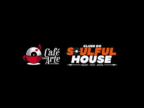 CLUBE DO SOULFUL HOUSE CAFÉ COM ARTE