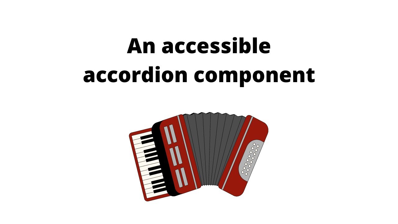 An accessible accordion component