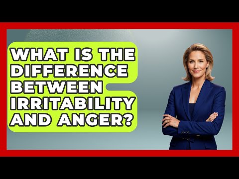 What Is The Difference Between Irritability And Anger? - The Personal Growth Path