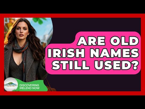 Are Old Irish Names Still Used? - Discovering Ireland Now
