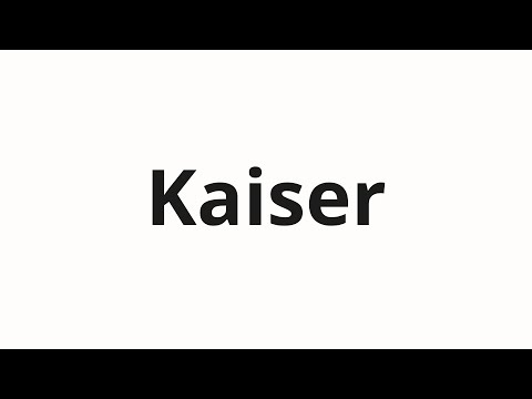 How to pronounce Kaiser