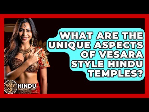 What Are The Unique Aspects Of Vesara Style Hindu Temples? - Hindu Enlightenment Journey