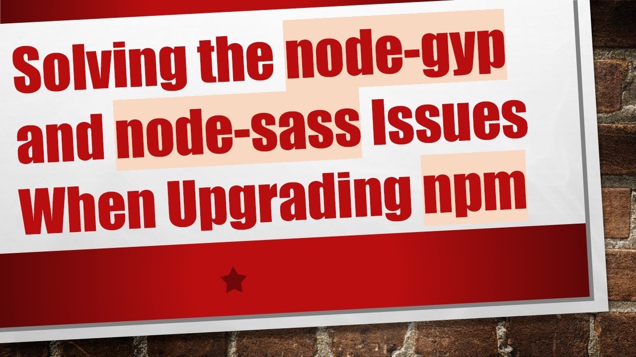 Solving the node-gyp and node-sass Issues When Upgrading npm