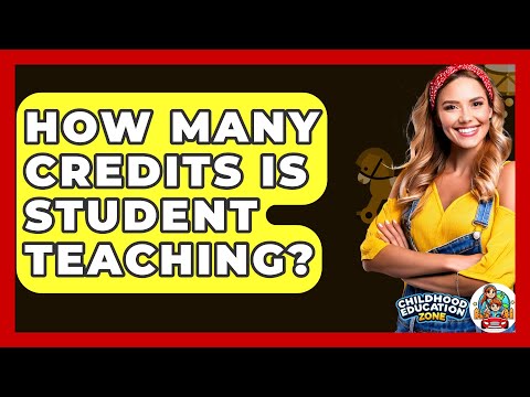 How Many Credits Is Student Teaching? - Childhood Education Zone