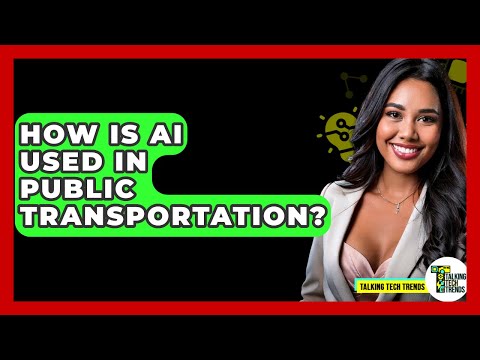 How Is AI Used In Public Transportation? - Talking Tech Trends