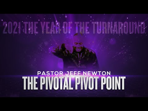 The Pivotal Pivot Point - Pastor Jeff Newton