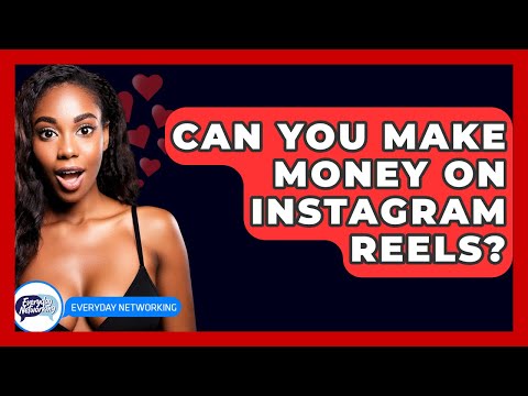 Can You Make Money On Instagram Reels? - Everyday-Networking