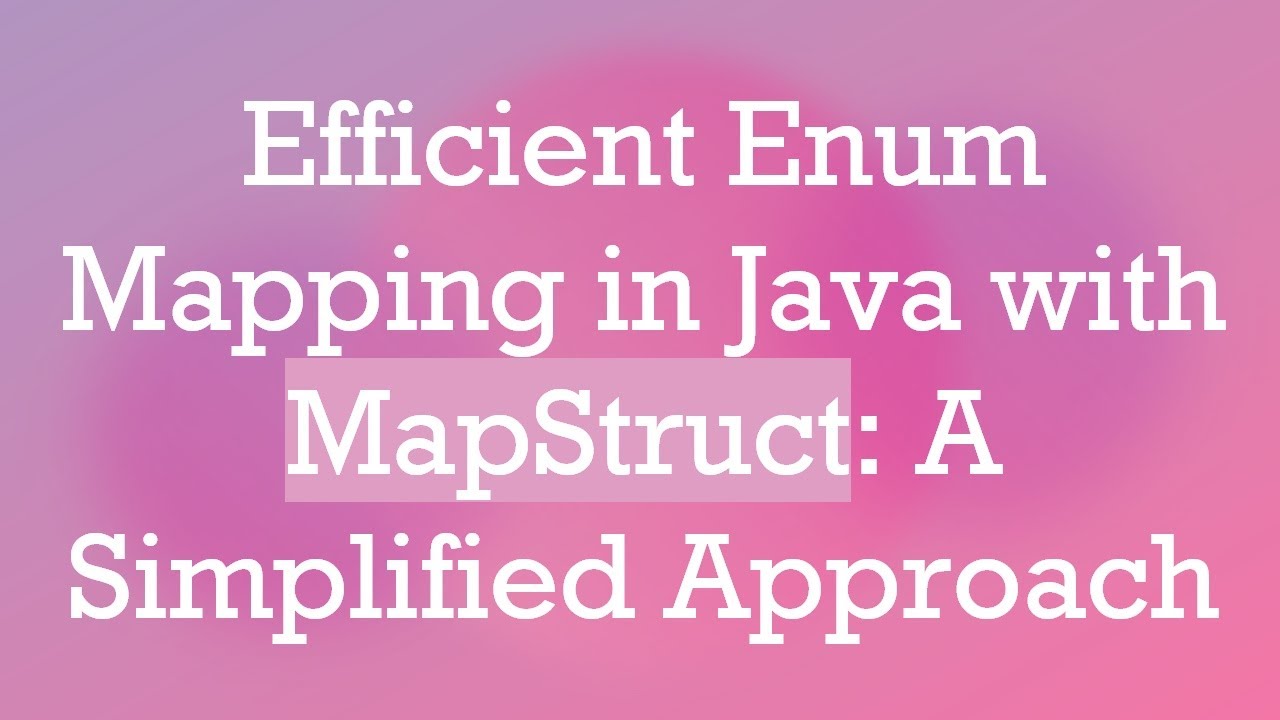 Efficient Enum Mapping in Java with MapStruct: A Simplified Approach