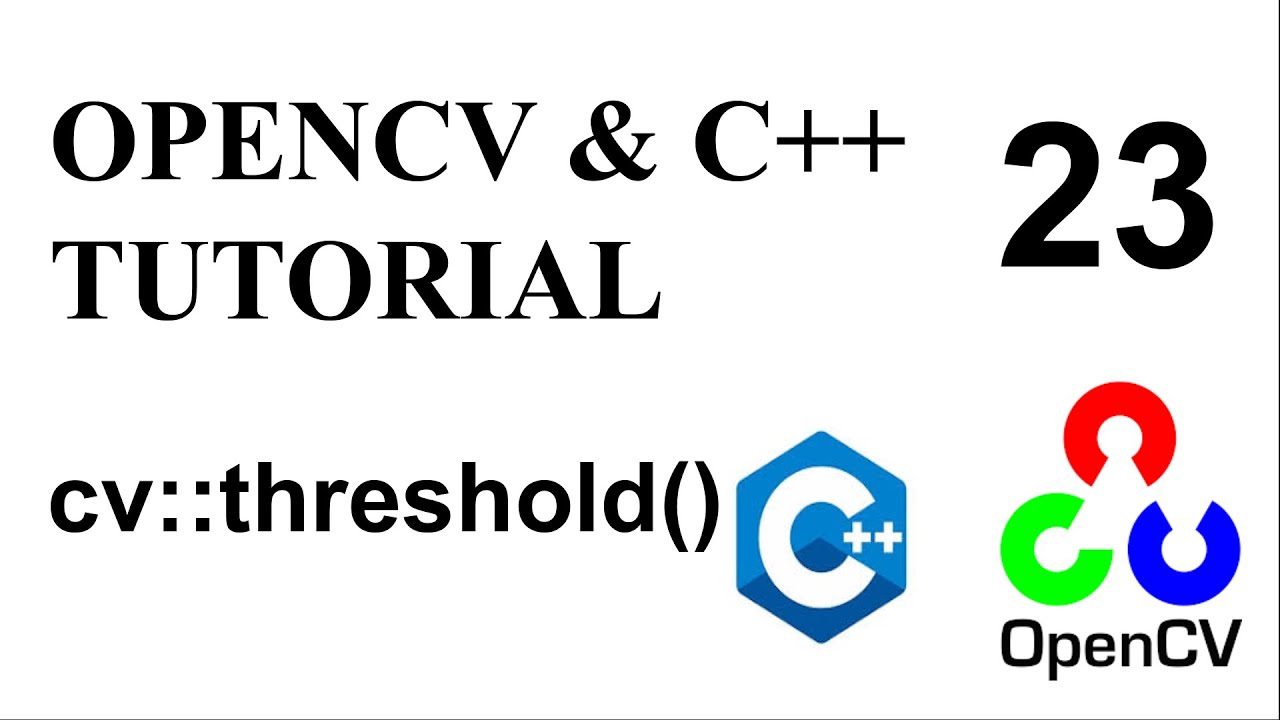 OPENCV & C++ TUTORIALS - 23 | cv::threshold()