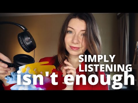 Simply Listening is not Enough.