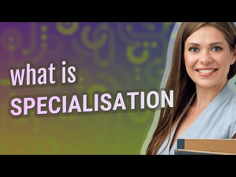 Specialisation | meaning of Specialisation