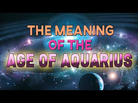 The Meaning of the Age of Aquarius - The Basics