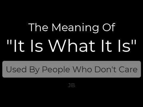 The Meaning Of It Is What It Is