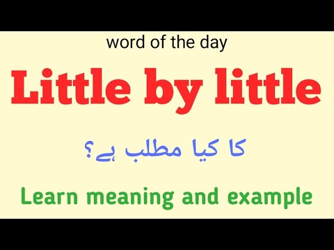Little by little meaning in urdu |english |little by little k kia matlab hai