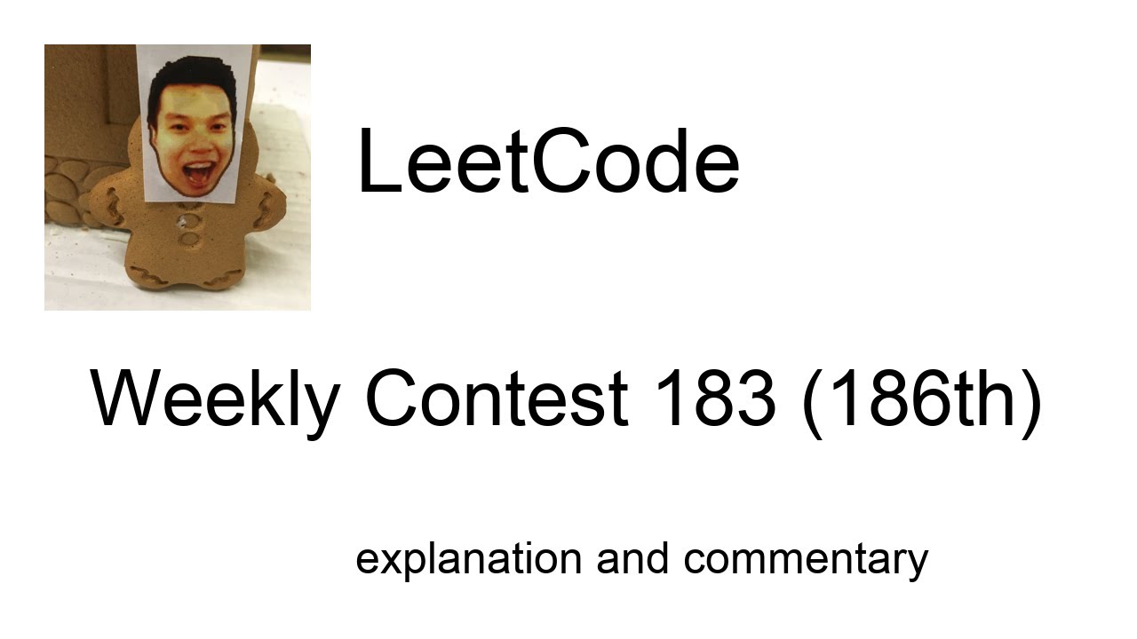 Leetcode Weekly Contest 183 (186th) with explanation and commentary