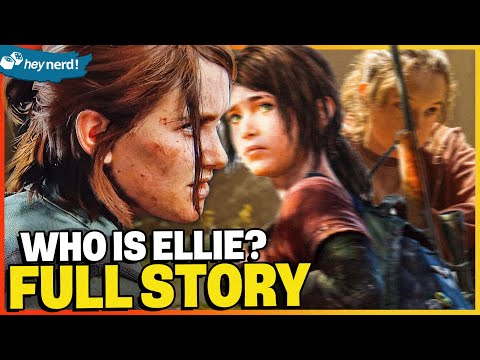 WHO IS ELLIE AND WHAT IS HER WHOLE STORY? The Last of Us