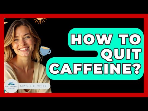 How To Quit Caffeine? - Stress Free Mindset