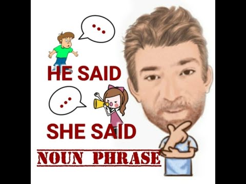He Said, She Said - Noun Phrase (466) English Tutor Nick P