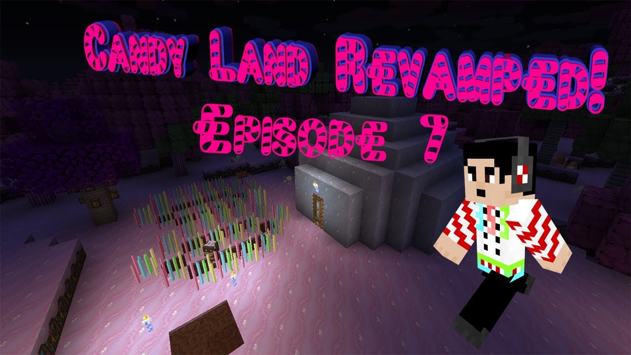Candy Land Revamped! Episode 7