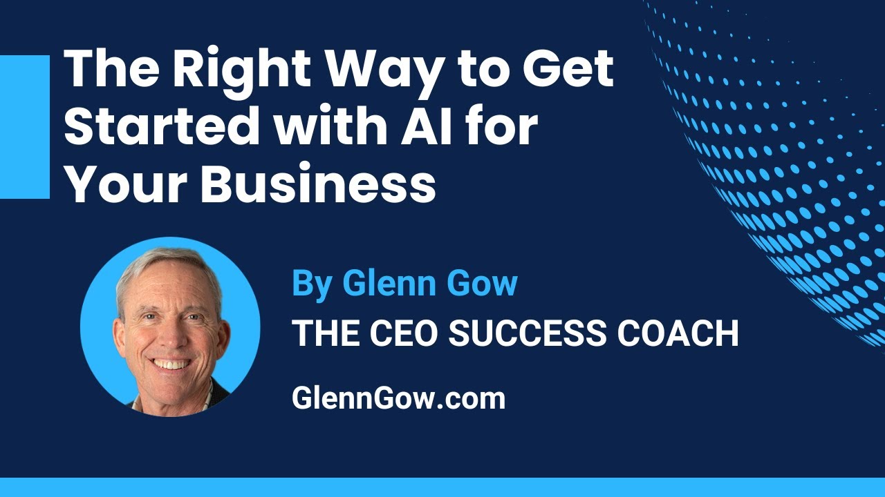 Here’s How to Begin Using AI to Support Your Business Strategy | Glenn Gow | CEO Success Coach