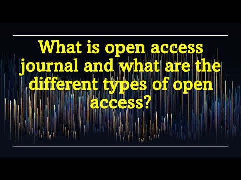 What is an open access journal and what are the different types of open access?