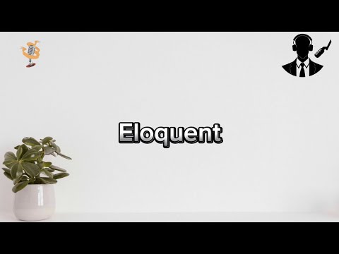 How to pronounce eloquent.