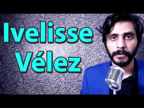 How To Pronounce Ivelisse Velez
