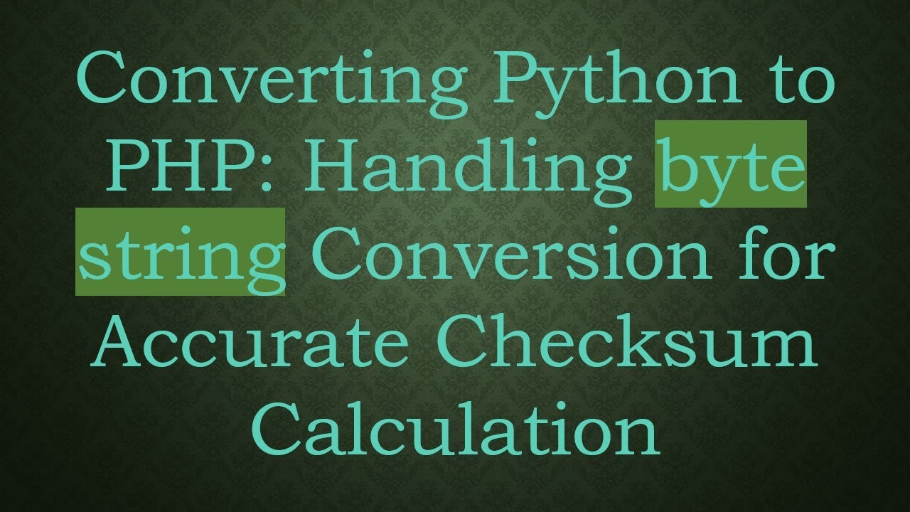 Converting Python to PHP: Handling byte string Conversion for Accurate Checksum Calculation