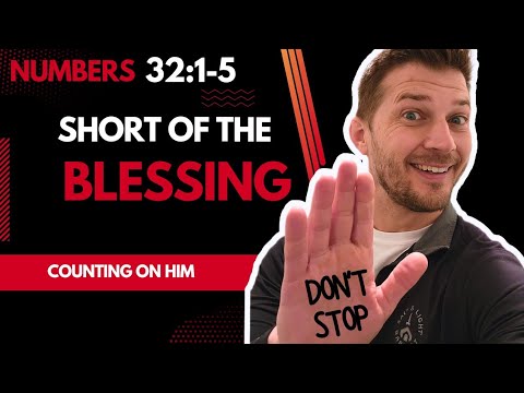 Don't Stop Short of God's Blessing! - Bible Study on Numbers 32:1-5