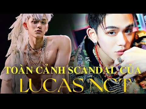 TOÀN CẢNH SCANDAL CỦA NAM THẦN TƯỢNG LUCAS NCT