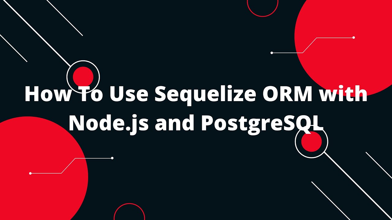 Sequelize ORM with NodeJS #1 How To Use Sequelize ORM with Node.js and PostgreSQL