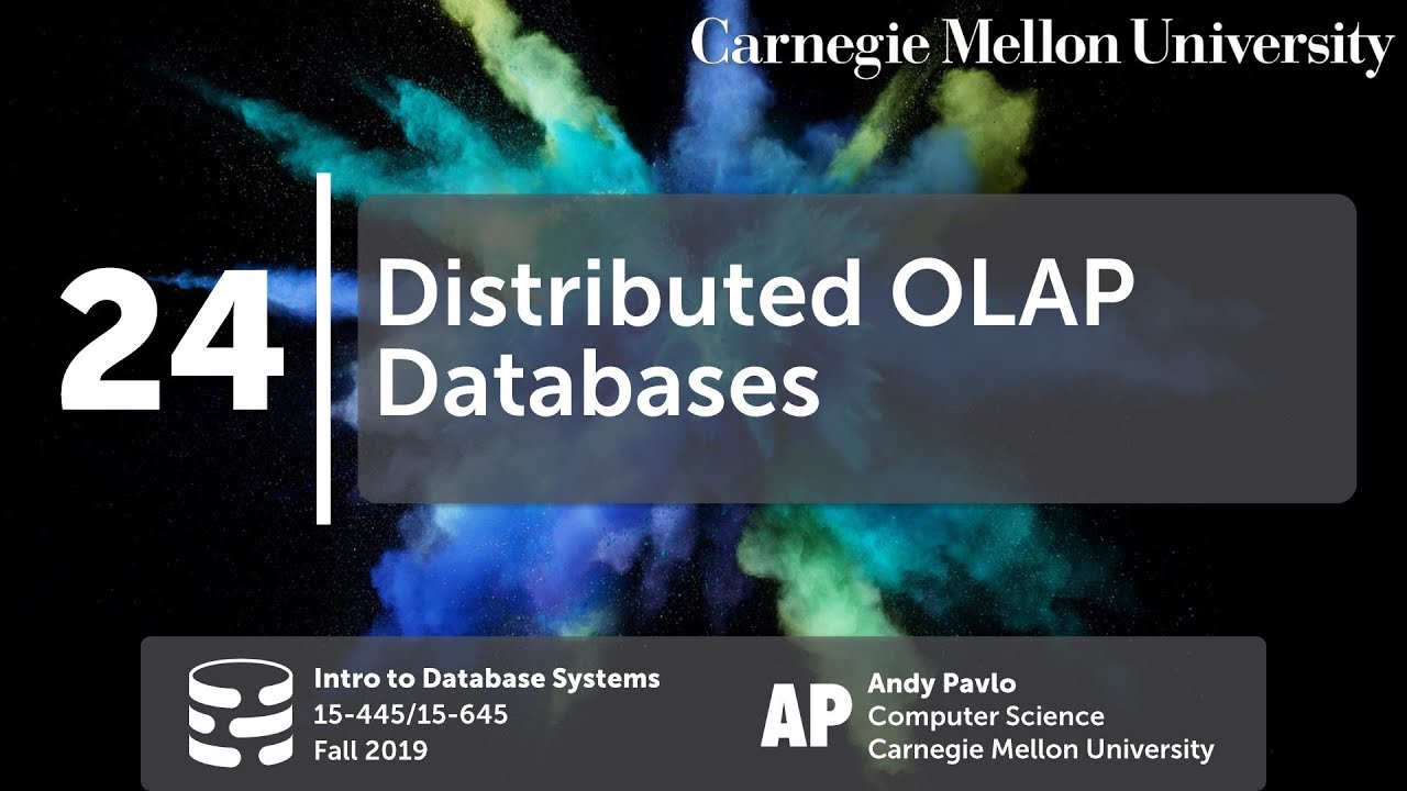 24 - Distributed OLAP Databases (CMU Databases Systems / Fall 2019)