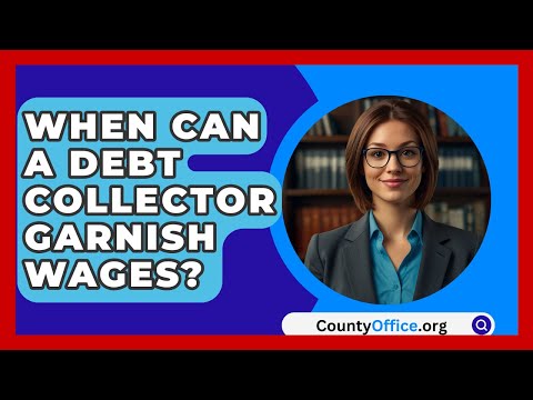 When Can A Debt Collector Garnish Wages? - CountyOffice.org
