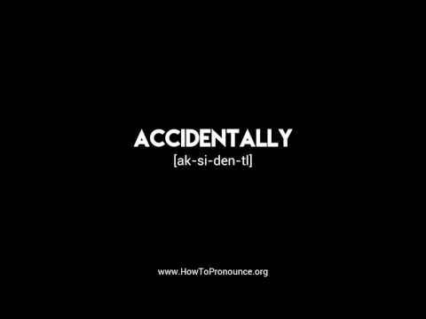 How to Pronounce "accidentally"