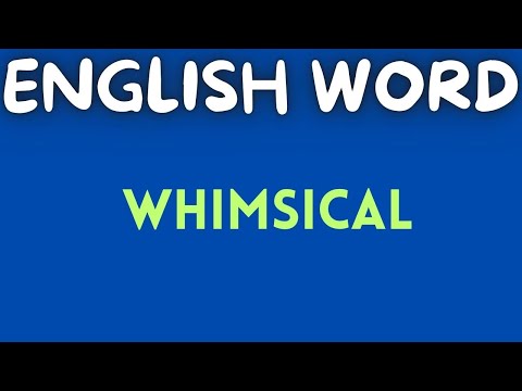 WHIMSICAL MEANING / ENGLISH ADVANCED WORDS